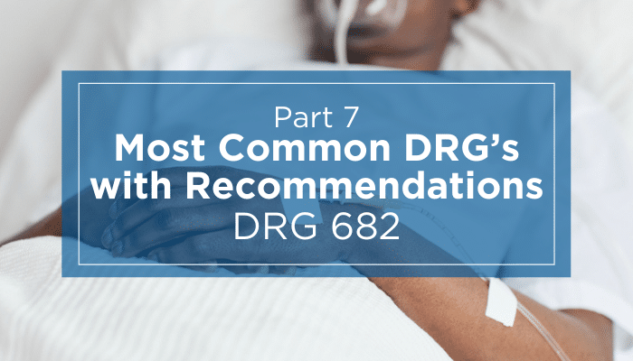 Part 7: Most Common DRG’s with Recommendations – DRG 682